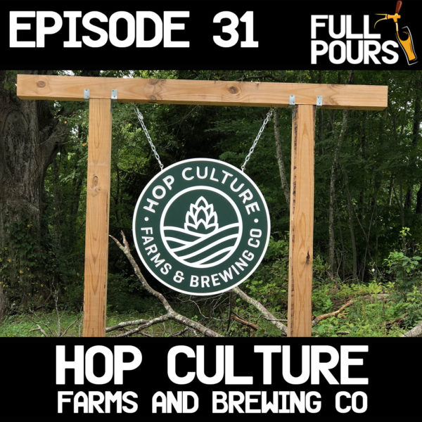 Episode 31 – Hop Culture Farms and Brewing Co. – Full Pours